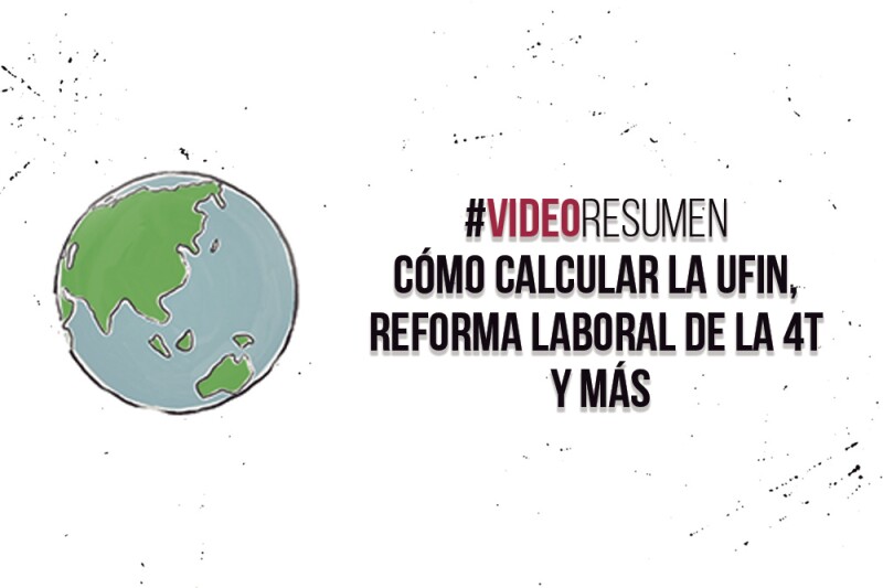#VideoResumen Cómo calcular la UFIN, Reforma laboral de la 4T y más | IDC